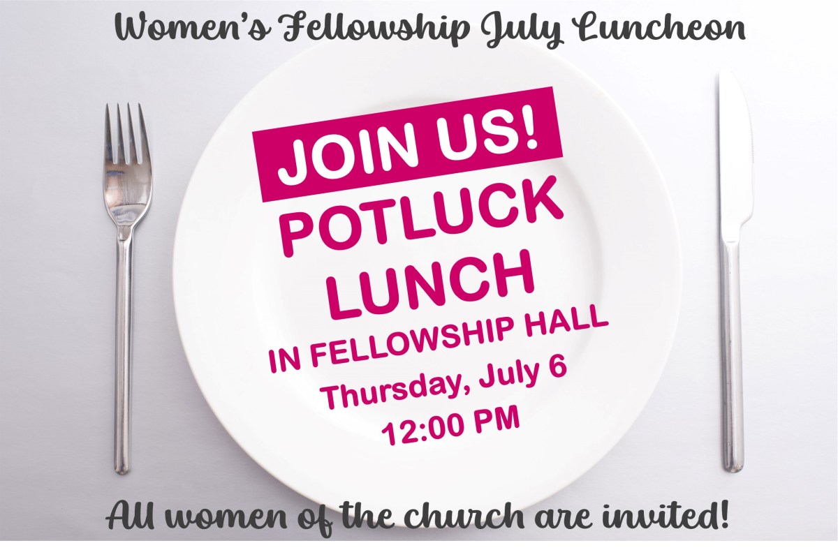 Women’s Fellowship July Potluck Luncheon | Thursday, July 6th at 12 pm ...